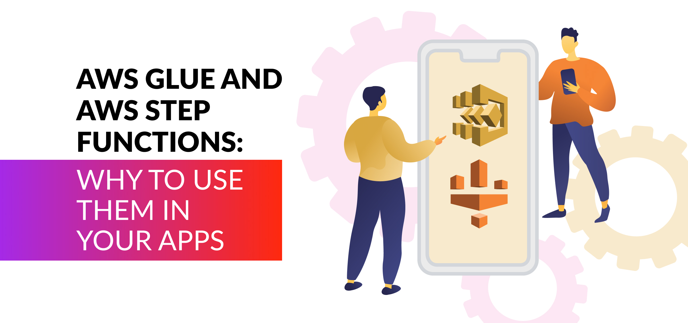 AWS Glue and AWS Step Functions: Why To Use Them In Your Apps — Quintagroup